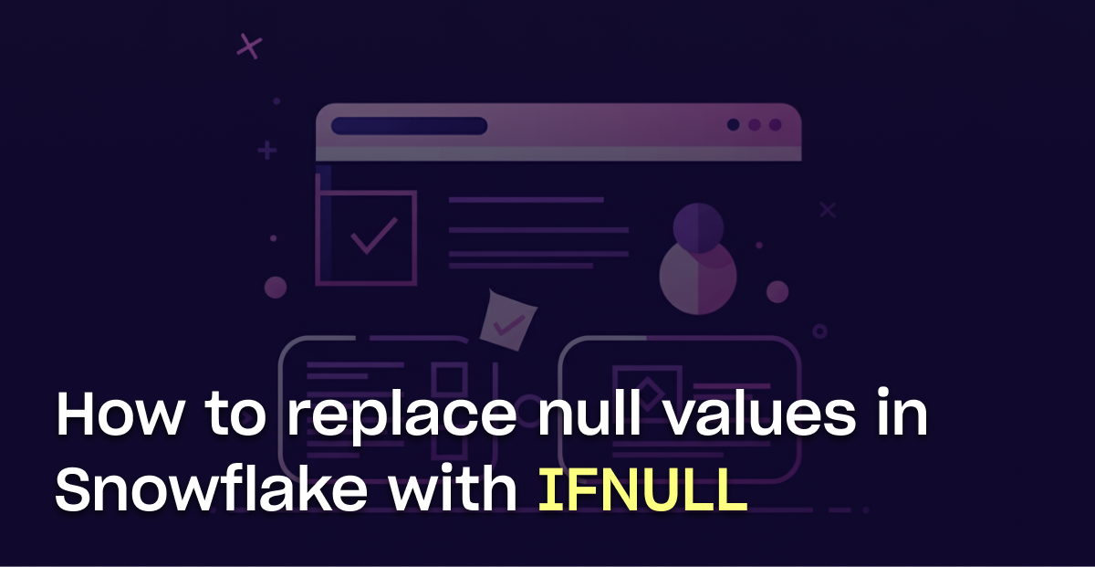 How to replace null values in Snowflake with IFNULL | Metaplane